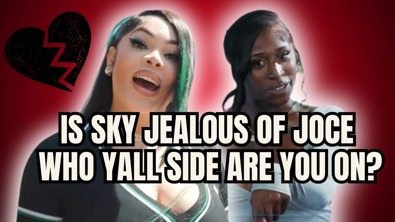 SKY VS JOCE SEEMS DEEPER THAN WHAT WE CAN SEE! | SOUTH CENTRAL BADDIES ...