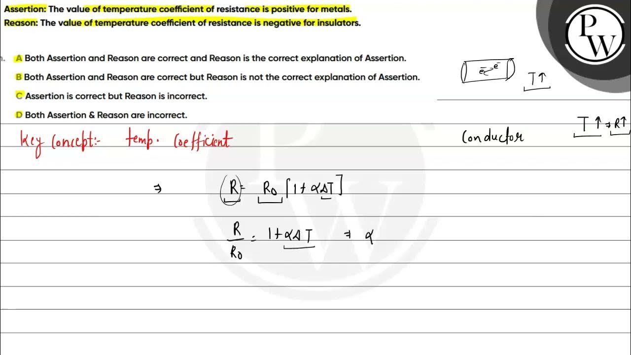 Assertion: The value of temperature coefficient of resistance is positive for metals. Reason: Th ...