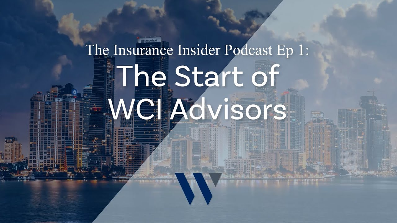 The Insurance Insider Podcast Ep 1: The Start of WCI Advisors - YouTube