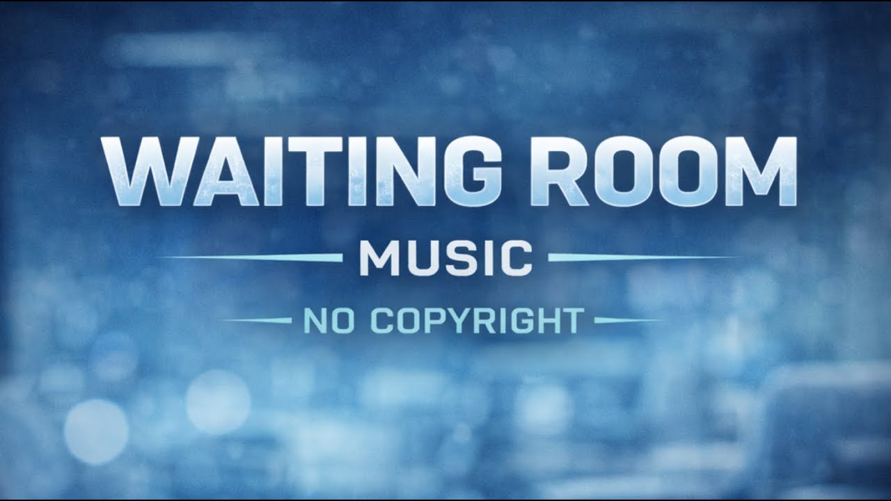 Waiting room music • No copyright music • Waiting music • Copyright ...