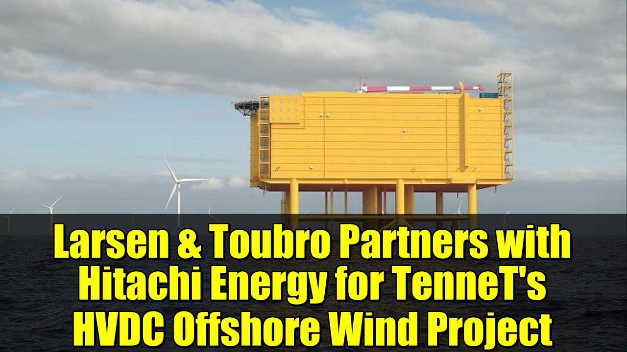 Larsen & Toubro Partners with Hitachi Energy for TenneT's HVDC Offshore ...