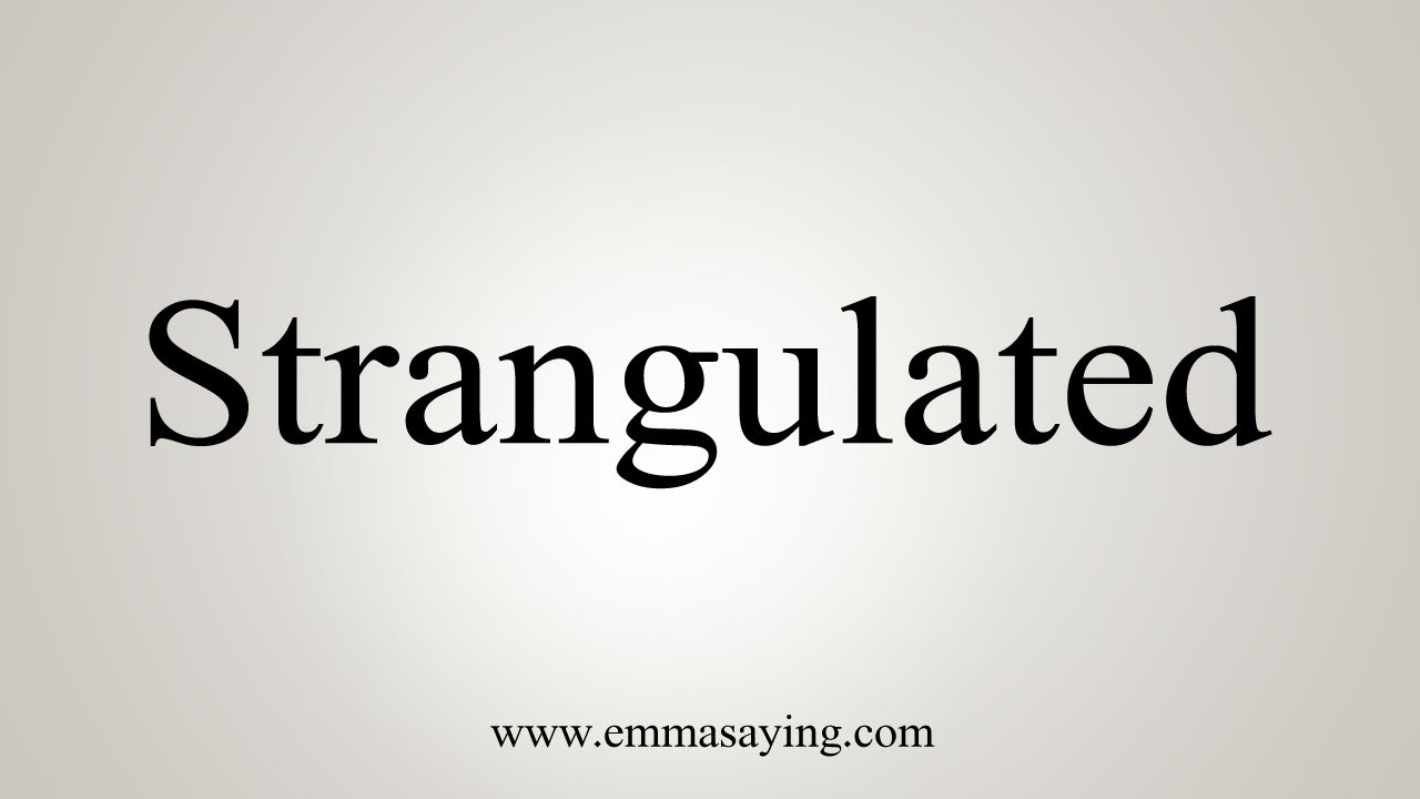 How To Say Strangulated - YouTube