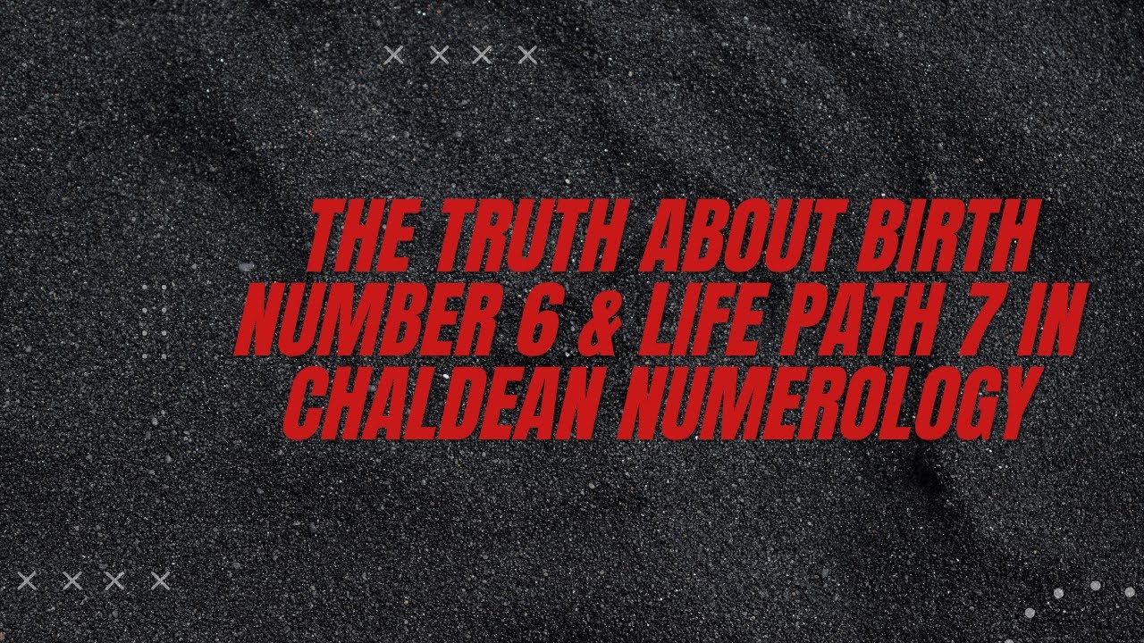 The Truth About Birth Number 6 & Life Path 7 In Chaldean Numerology ...