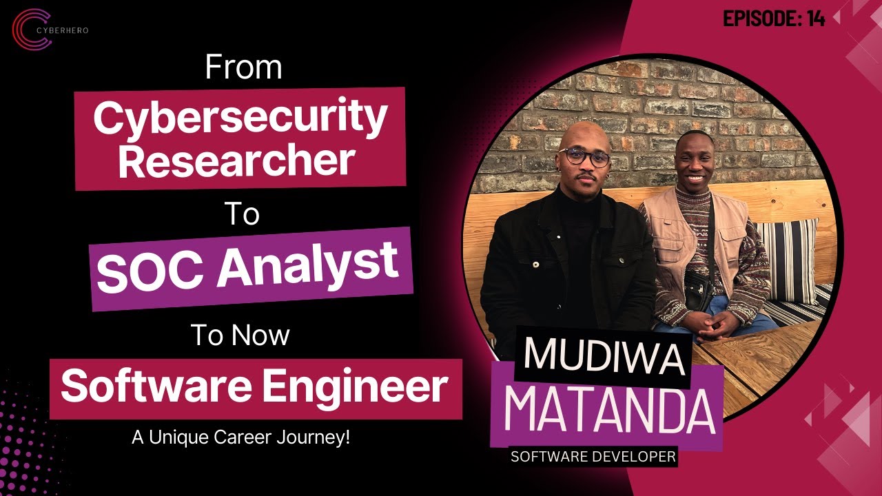 Episode: 14 | Mudiwa Matanda- From Cybersecurity Researcher To SOC ...