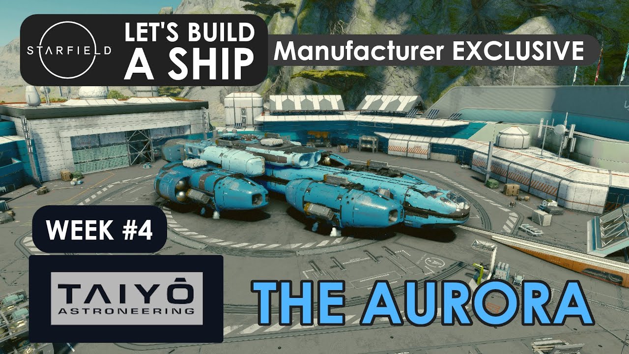 [Starfield] Let's build a Ship - Week #4 / Taiyo Exclusive - The Aurora ...