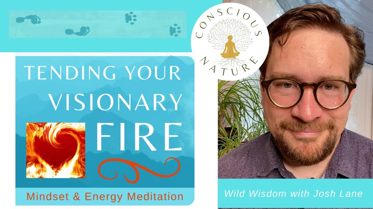 Tending Your Visionary Fire - Wild Wisdom For Self-Compassion and ...