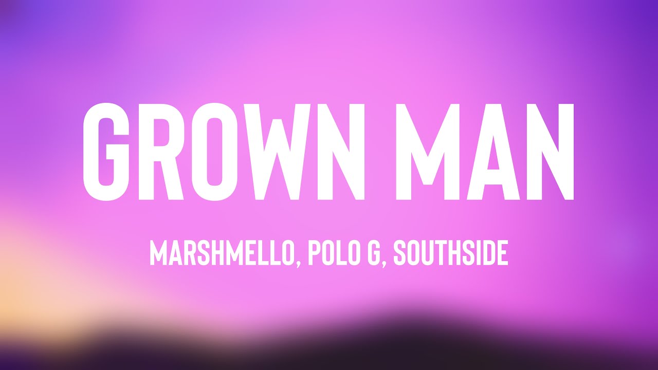 Grown Man - Marshmello, Polo G, Southside (Lyrics Video) ☄ - YouTube
