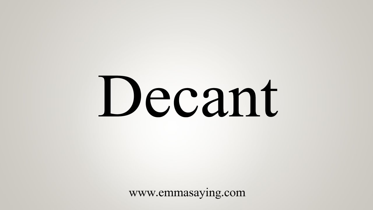 How To Say Decant - YouTube