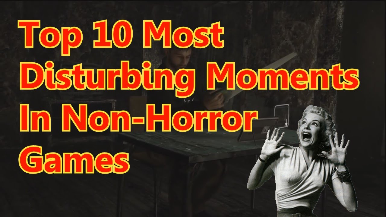 Top 10 Most Disturbing Moments In Non-Horror Games - YouTube