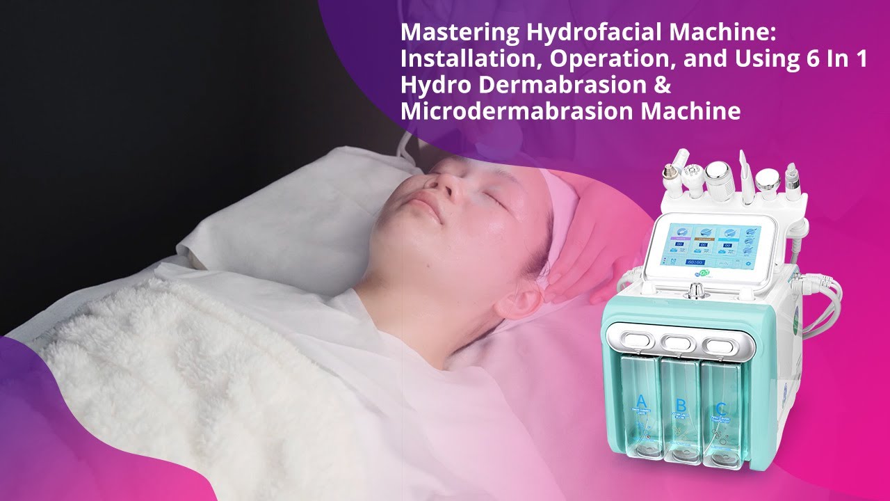 Mastering Hydrofacial Machine: Installation and Using of 6 in 1 Hydro ...