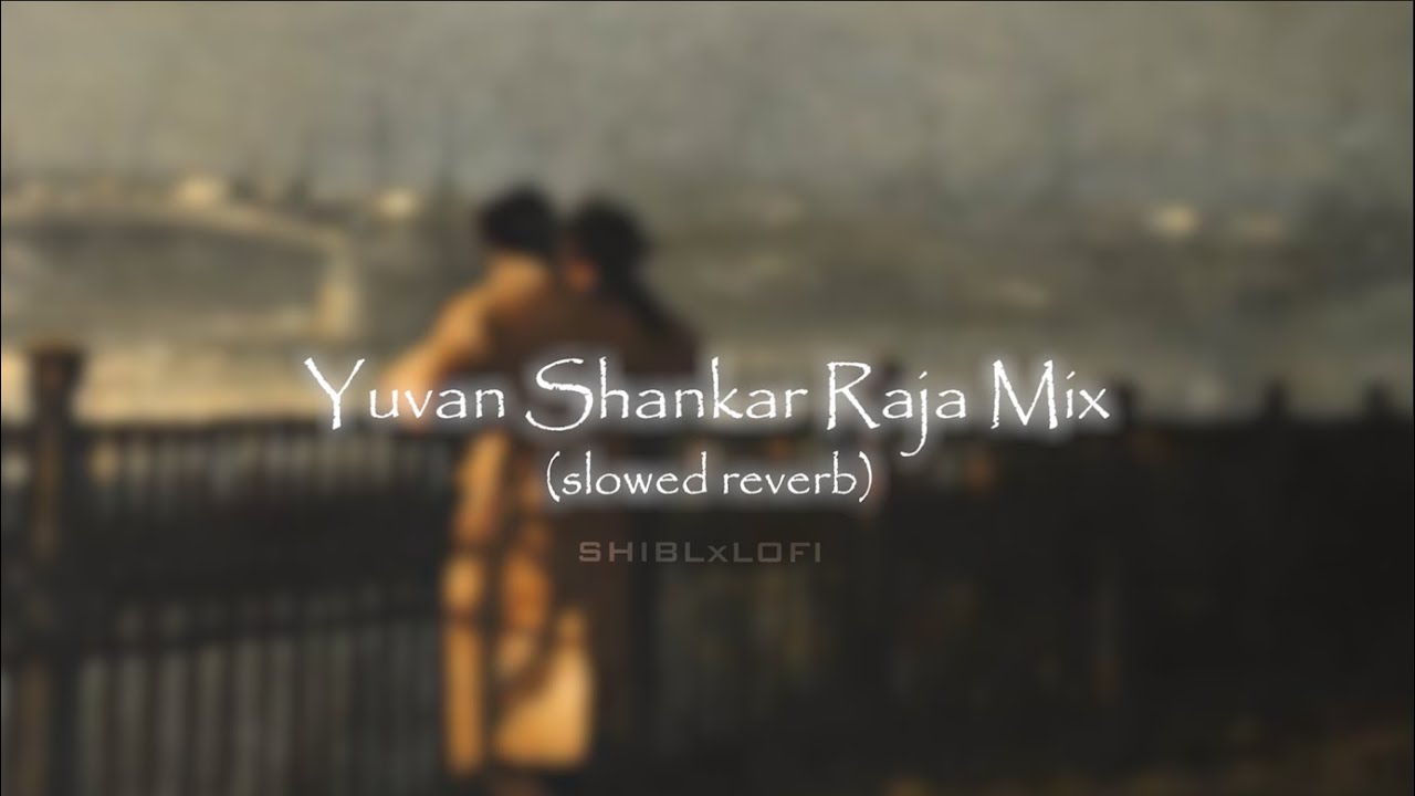 Yuvan Shankar Raja Mix || Slowed Reverb || SHIBLxLOFI - YouTube