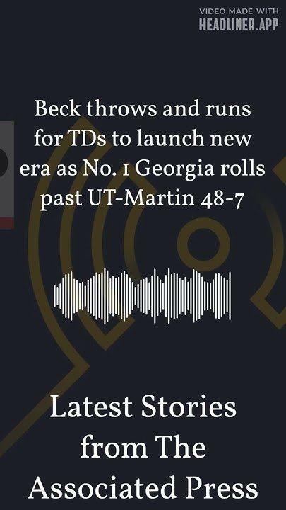 Beck throws and runs for TDs to launch new era as No. 1 Georgia rolls past UT-Martin 48-7 ...