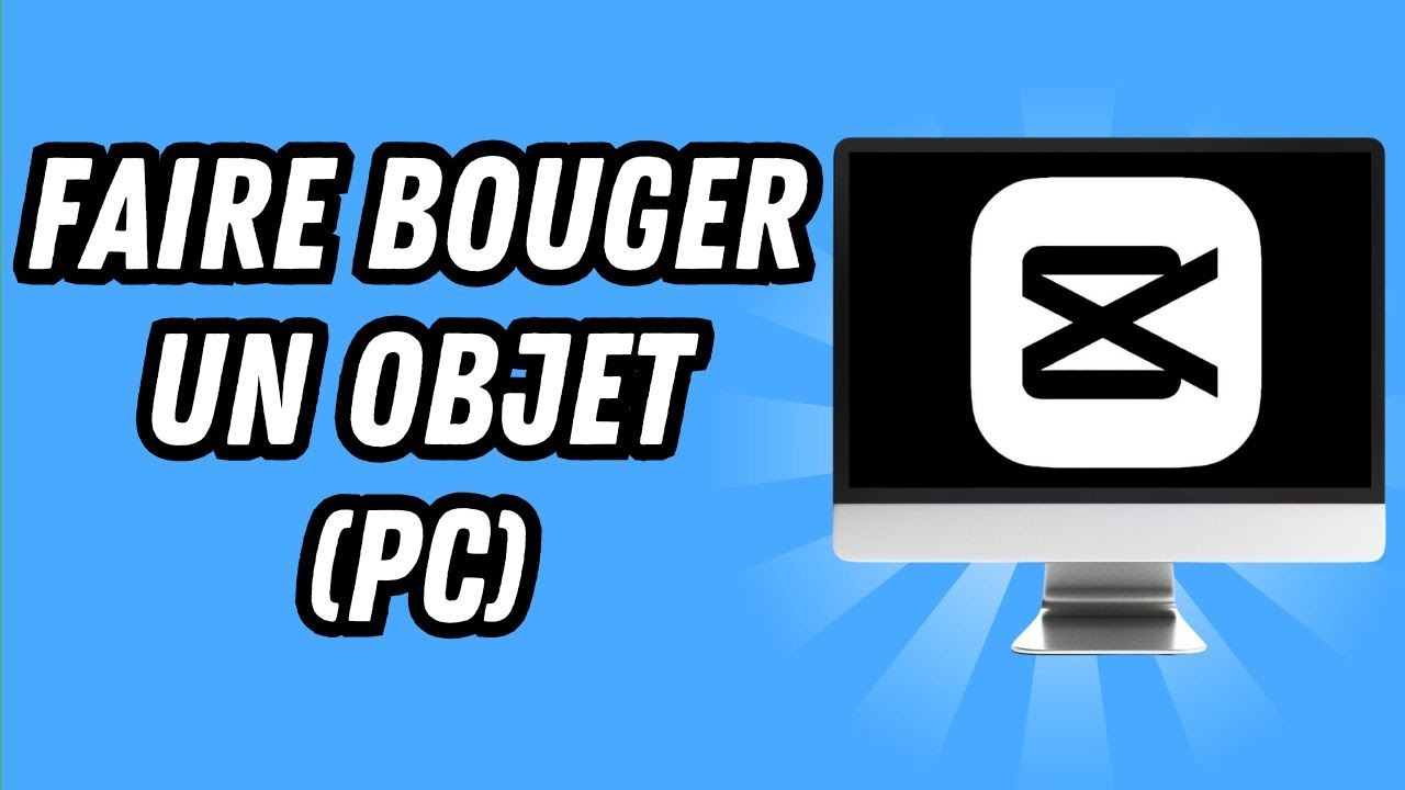 Comment faire bouger un objet sur Capcut PC (GUIDE COMPLET) - YouTube