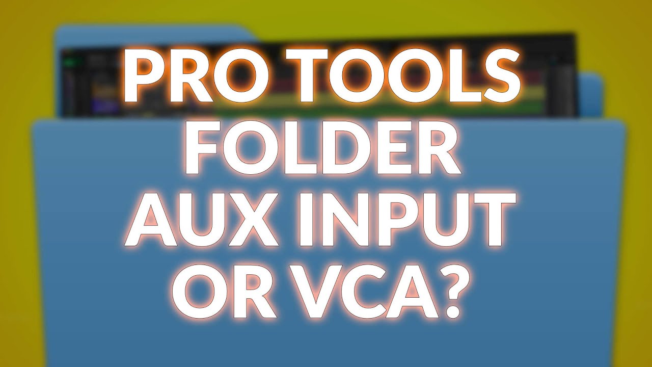 Pro Tools Folder Aux Input Or VCA? - YouTube