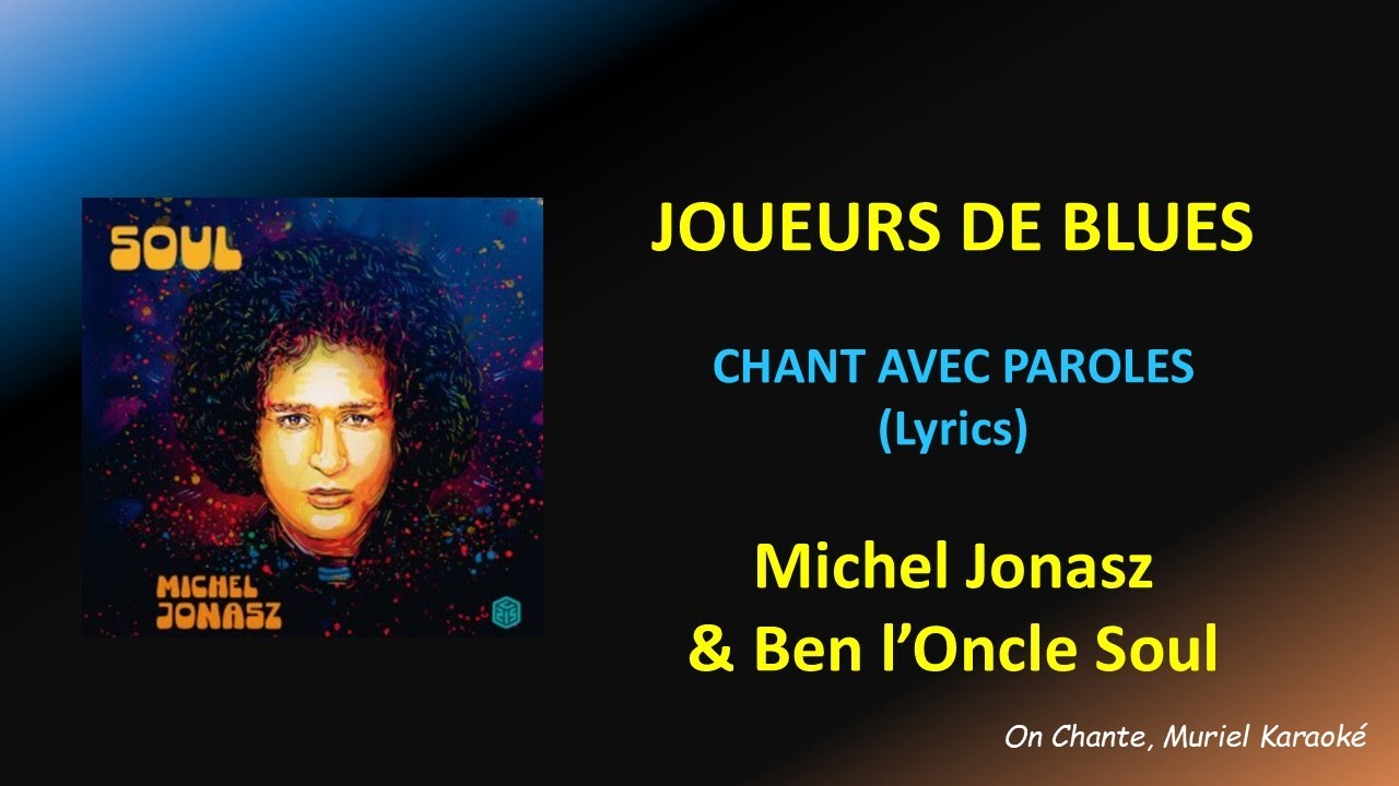 JOUEURS DE BLUES - CHANT AVEC PAROLES - MICHEL JONASZ & BEN L'ONCLE ...