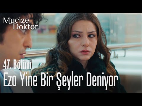 Ezo yine bir şeyler deniyor - Mucize Doktor 47. Bölüm