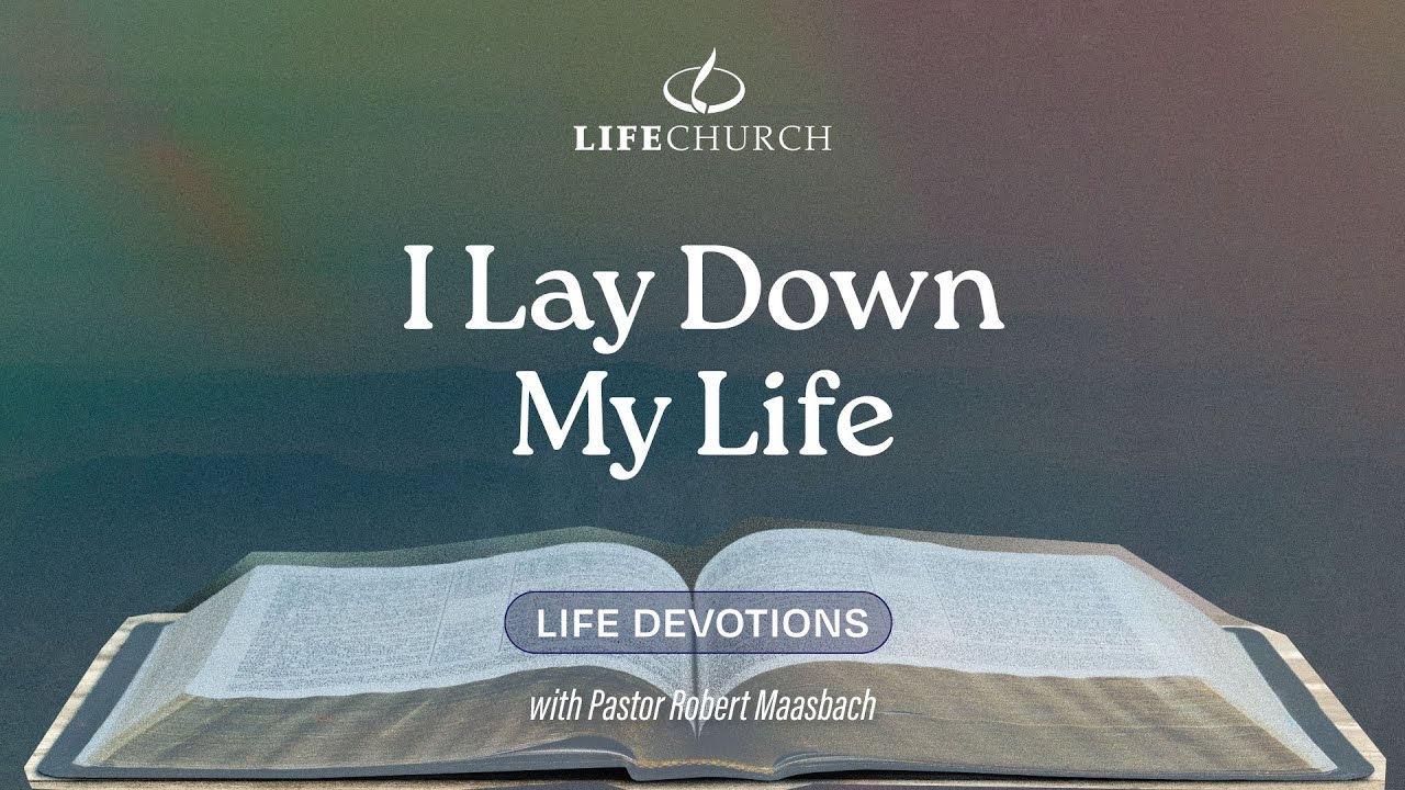 I Lay Down My Life - Life Devotions With Pastor Robert Maasbach - YouTube