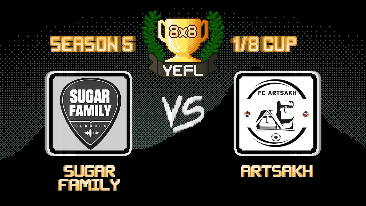 1/8 YEFL Cup 8x8 S5 - Sugar Family 4-2 Artsakh - YouTube