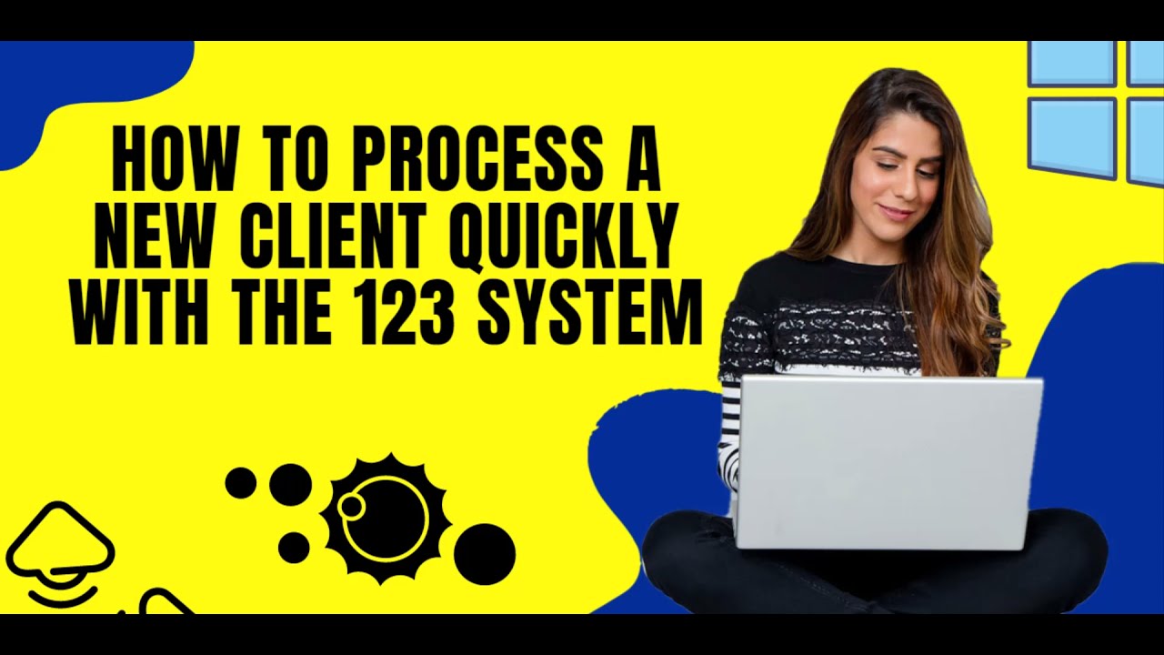 How to Process a New Client Quickly with the 123 System - YouTube