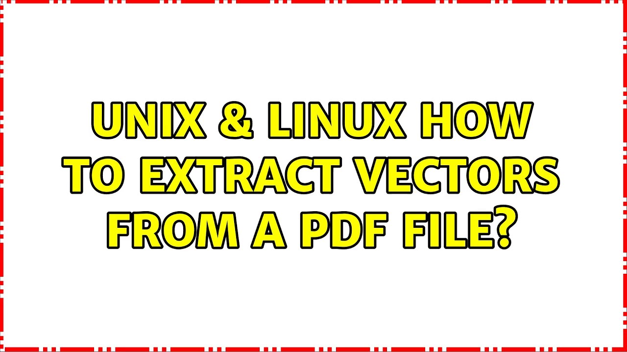 Unix & Linux: How to extract vectors from a PDF file? (2 Solutions ...