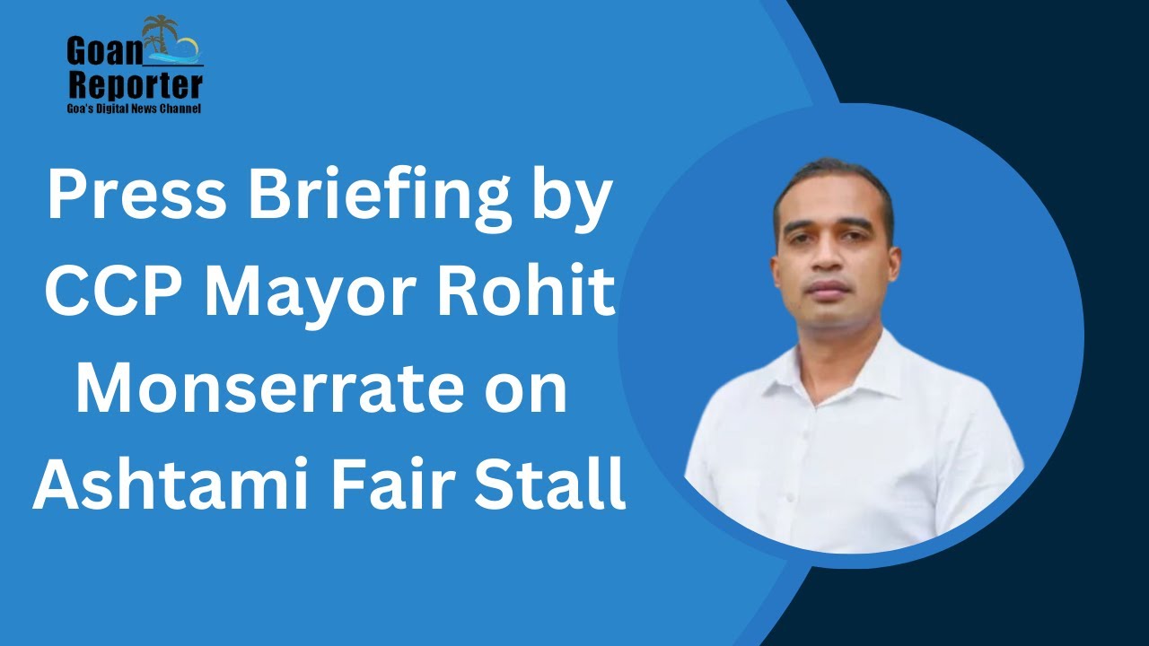 Goan Reporter News: CCP Mayor Rohit Monserrate Press Briefing on ...