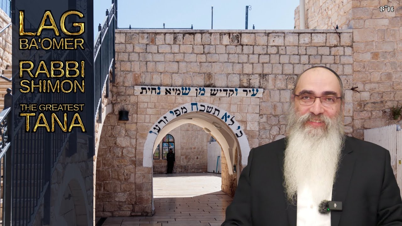Lag Ba'omer - The greatness of Rabbi Shimon - Rabbi Mordechai Shain ...