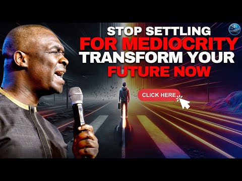 Stop Settling for Mediocrity: Click Now! And Transform Your Future! | Apostle Joshua Selman