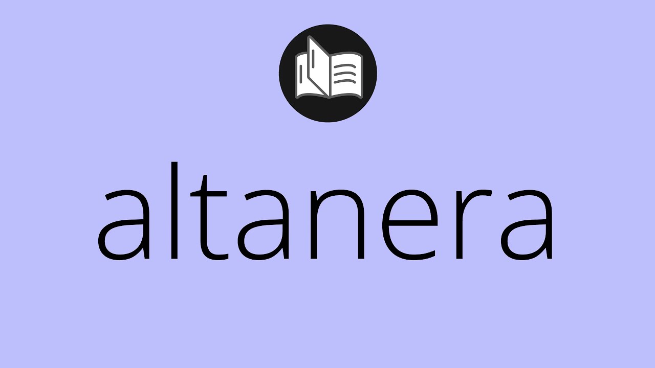 Que significa ALTANERA • altanera SIGNIFICADO • altanera DEFINICIÓN ...