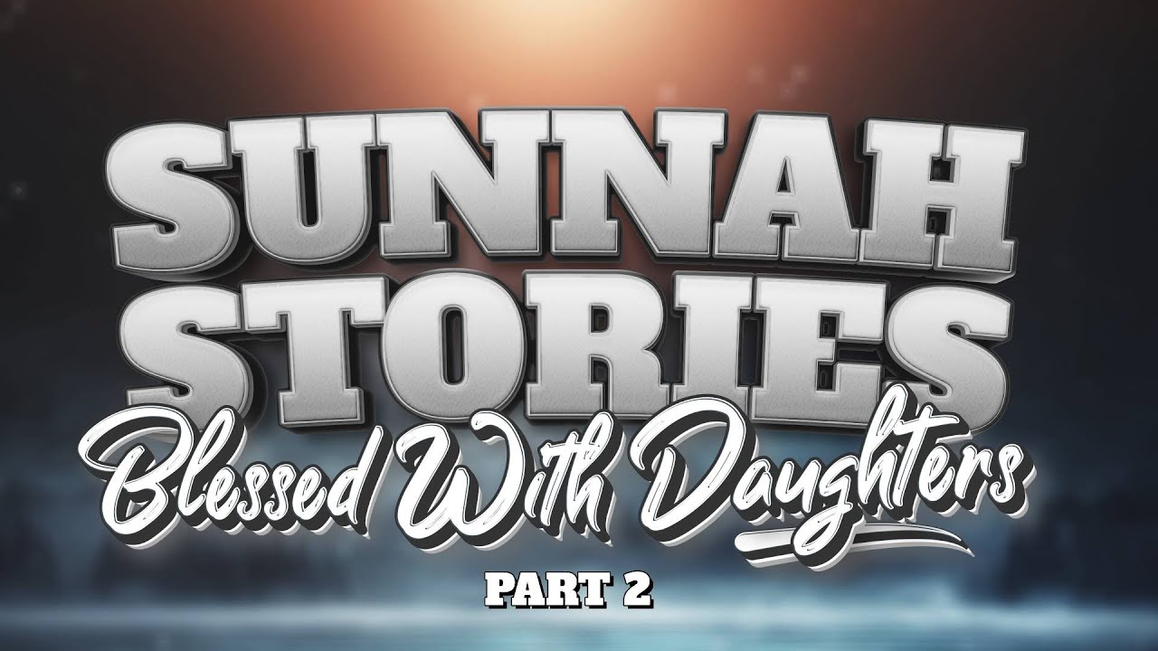Sunnah Stories || Hadith Of The One Blessed With Daughters || Part 2 # ...