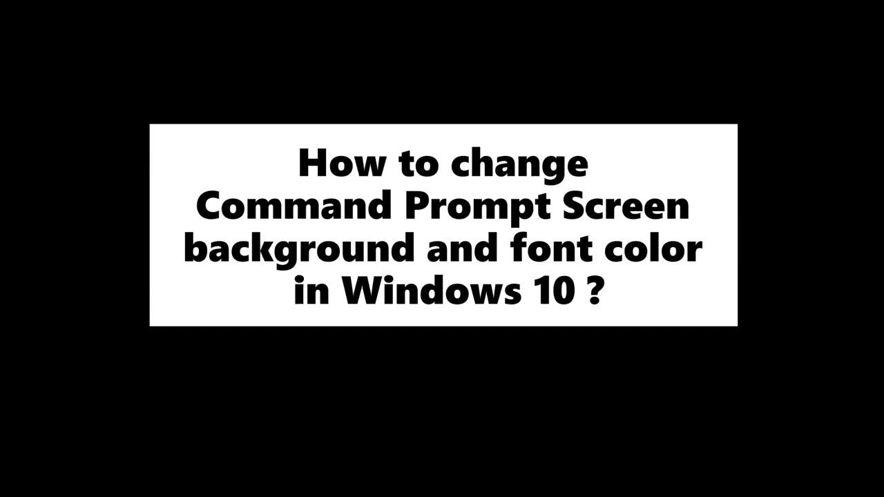 How to change COMMAND PROMPT screen background and font color in ...