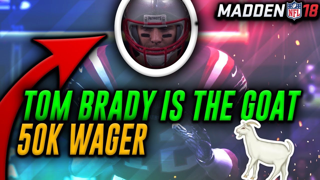 Tom Brady Is The Best QB In Madden 18!! (50K Coin Wager) - Madden NFL ...