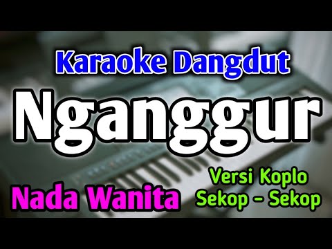 NGANGGUR - KARAOKE || NADA WANITA CEWEK || Versi Dangdut Koplo || Masdddho || Live Keyboard
