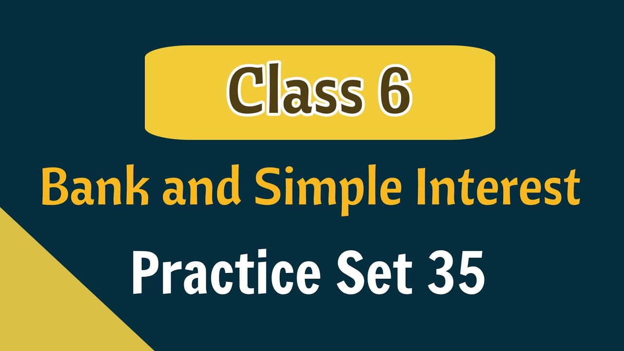 CLASS 6 MATHS / Chapter - Bank and Simple Interest / Practice Set - 35 ...