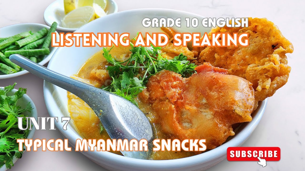 GRADE 10 ENGLISH: UNIT 7 - TYPICAL MYANMAR SNACKS (LISTENING & SPEAKING ...
