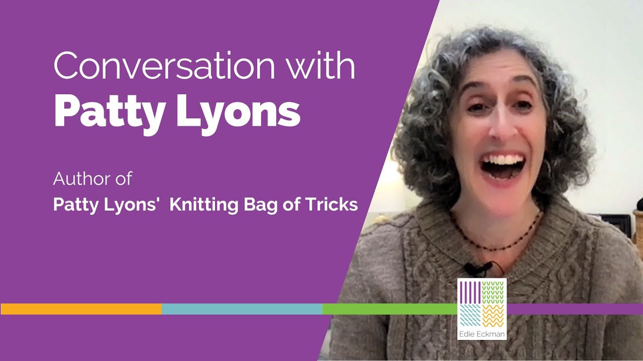 Conversation with Patty Lyons, knitting teacher, designer, and author ...
