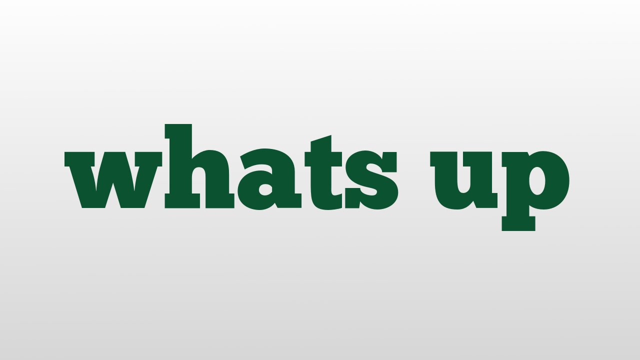 Whats Up Meaning And Pronunciation YouTube