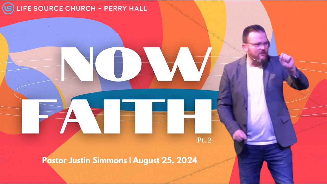 NOW Faith - Pt. 2 | Pastor Justin Simmons | August 25, 2024 - YouTube