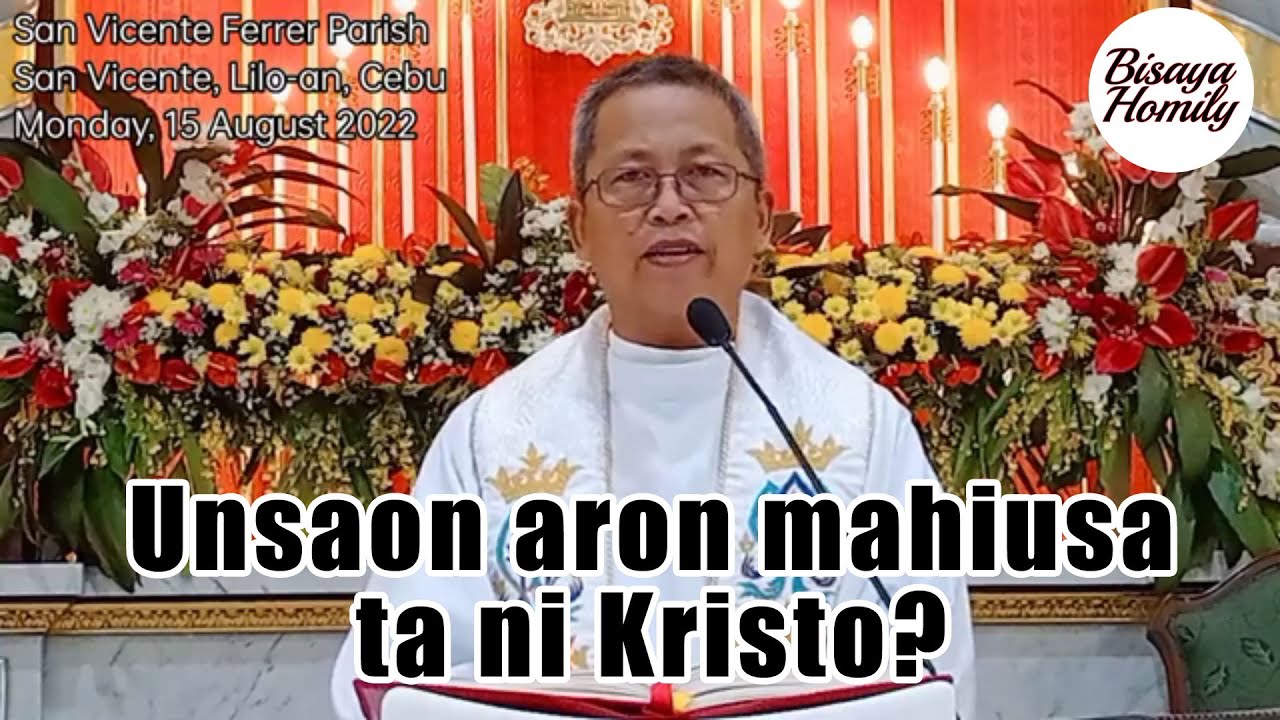 August 15, 2022 - Unsaon aron mahiusa ta ni Kristo? Fr Ciano Ubod ...