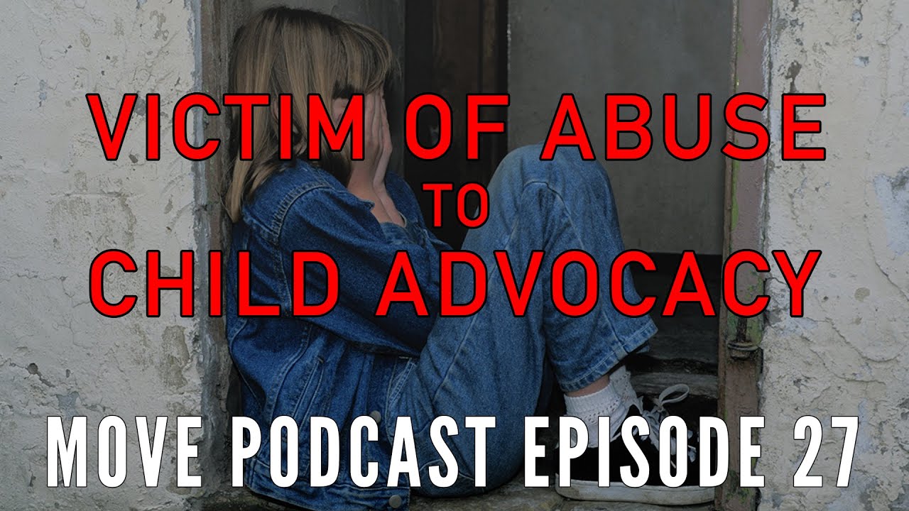 From Victim of Abuse to Child Advocacy - MOVE Podcast Episode #27 ...