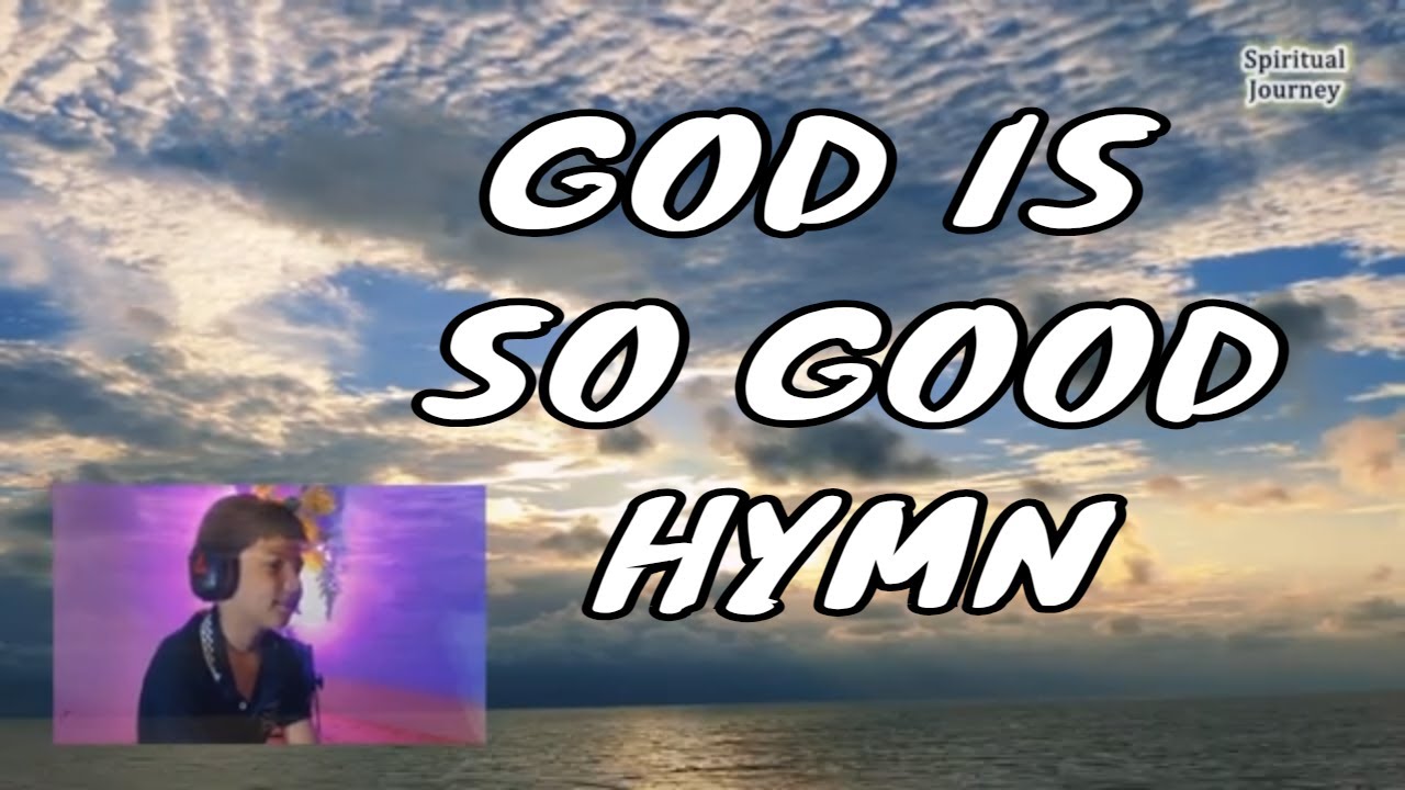 God is so Good , He's So Good to Me. English Church Hymn | Sing God's ...