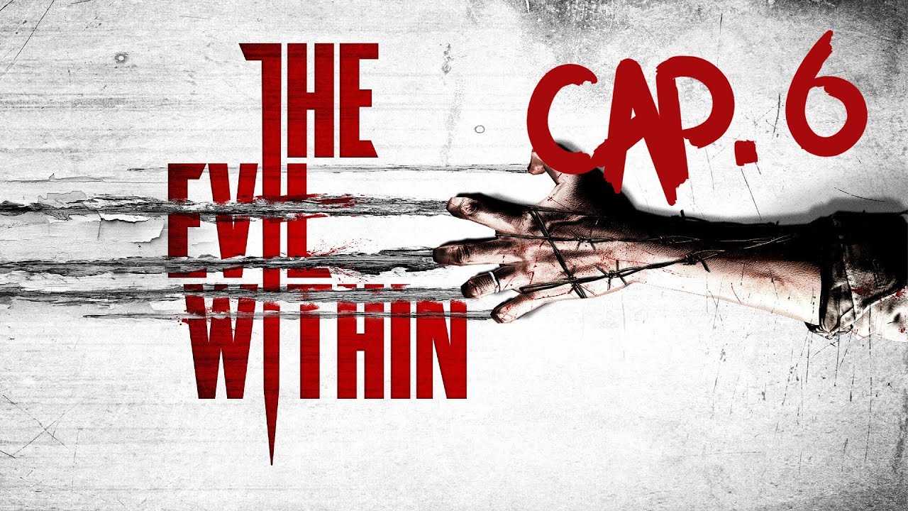 THE EVIL WITHIN | CAP. 6 | PERDIENDO EL CONTROL | LET´S PLAY ESPAÑOL ...