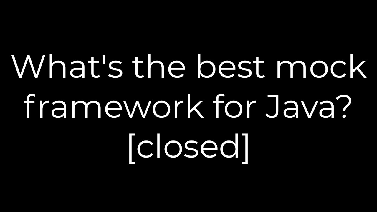Java Whats The Best Mock Framework For Java Closed 5solution Youtube 2644