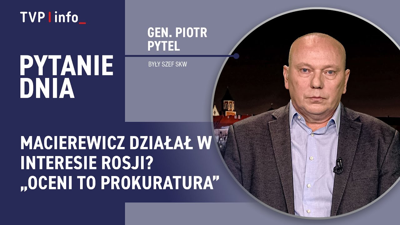Gen. Piotr Pytel o działalności Macierewicza na rzecz Rosji | PYTANIE ...