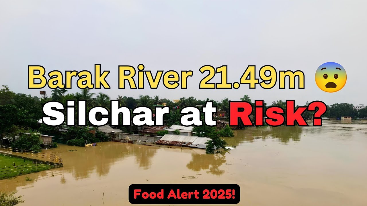 Barak River Flood Update 😱 | Silchar Water Level Rising | Assam 2025 ...