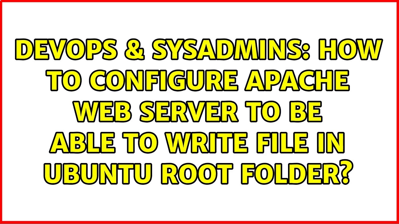 How To Configure Apache Web Server To Be Able To Write File In Ubuntu how-to-configure-apache-web-server-to-be-able-to-write-file-in-ubuntu