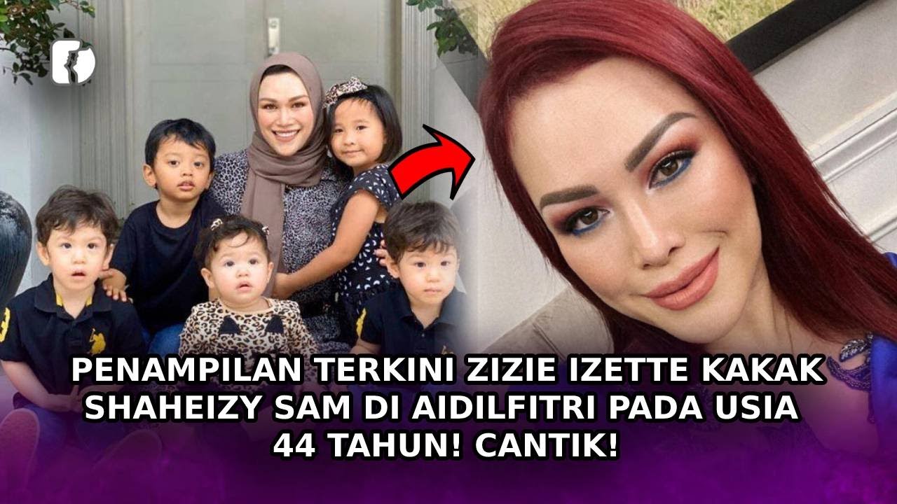 PENAMPILAN Terkini Zizie Izette Kakak Shaheizy Sam Di Aidilfitri Pada Usia 44 Tahun! Cantik ...