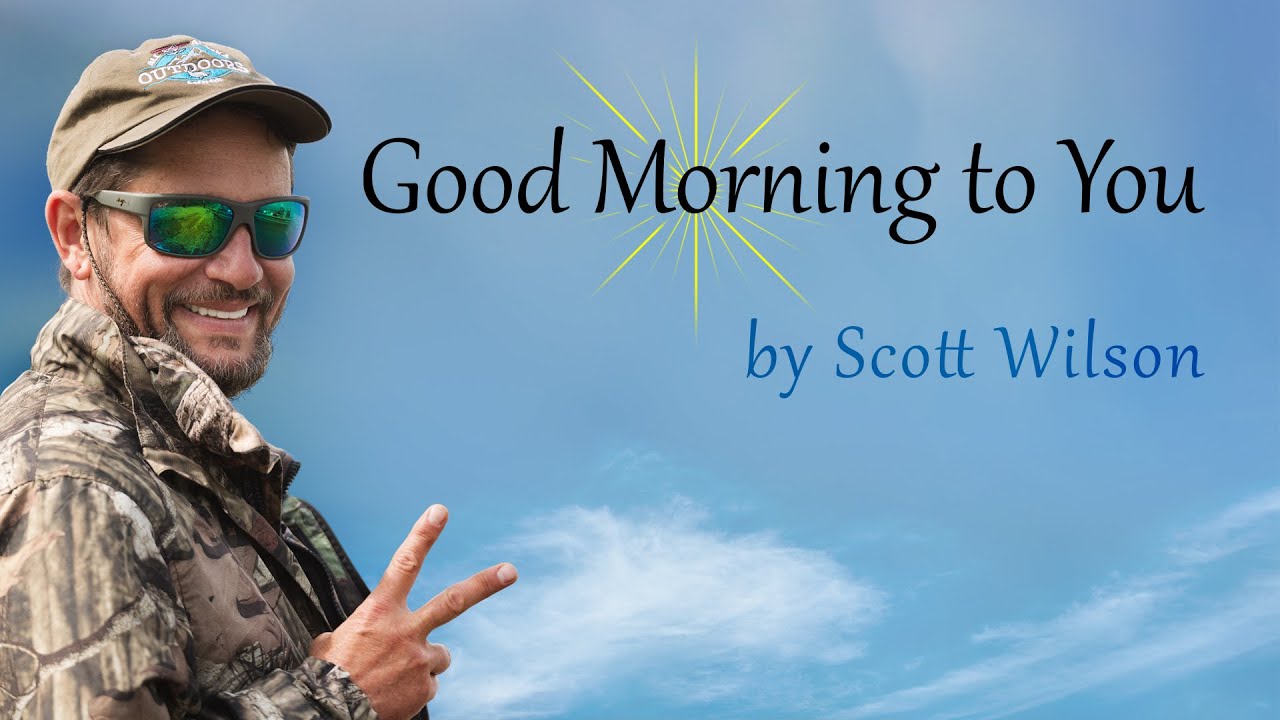 Good Morning to You by Scott Wilson - YouTube