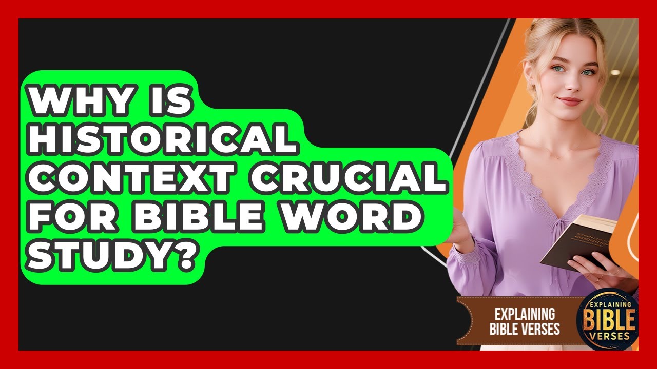 Why Is Historical Context Crucial For Bible Word Study? - Explaining ...