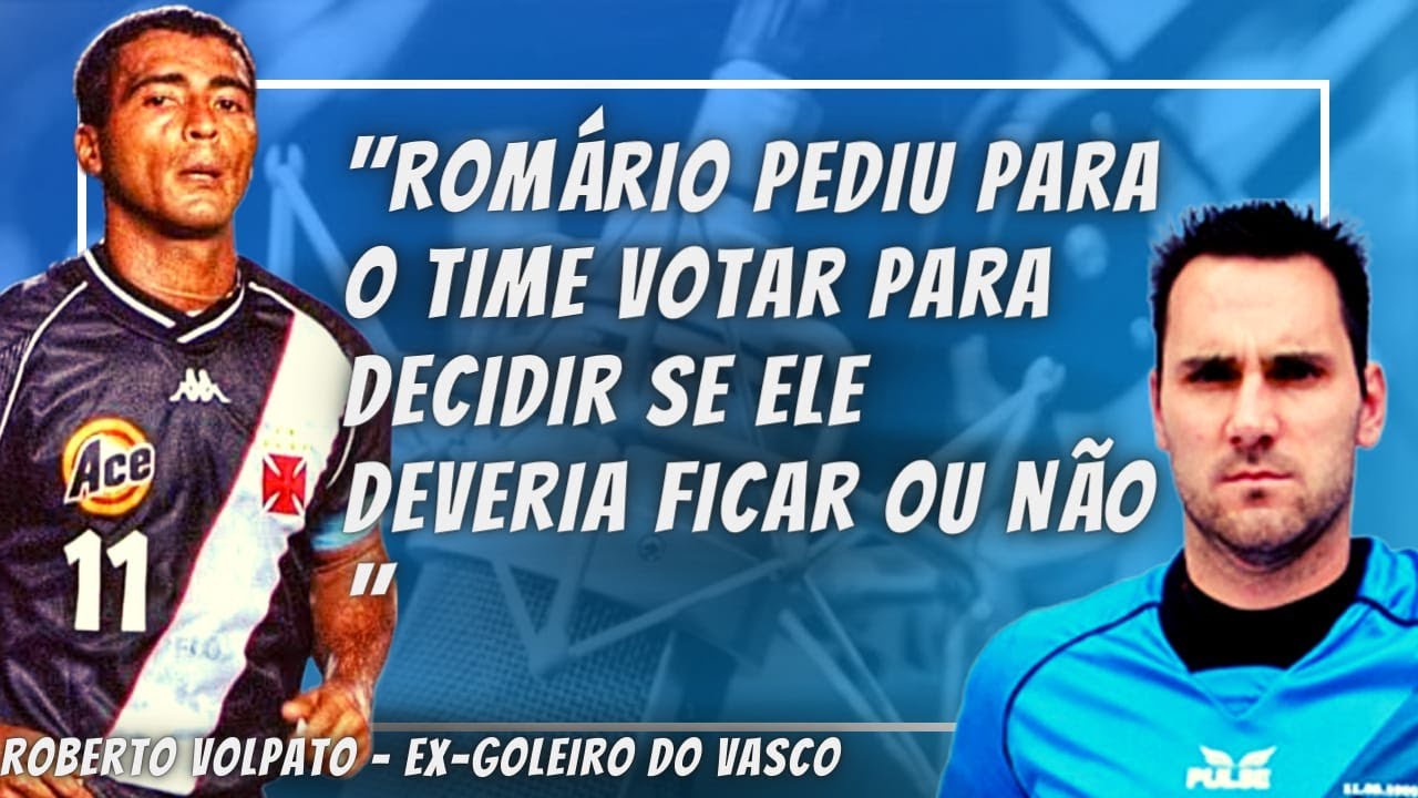 Ex-goleiro do Vasco, Roberto Volpato relembra "climão" antes de Romário ...