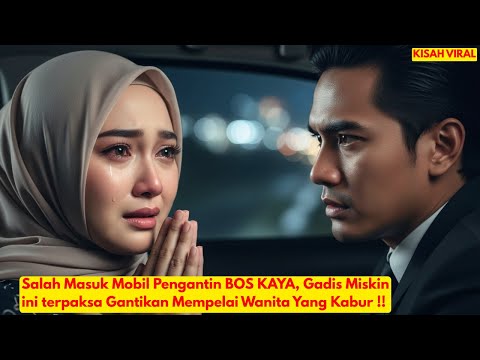 Salah Masuk Mobil Pengantin BOS KAYA, Gadis Miskin ini terpaksa Gantikan Mempelai Wanita Yang Kabur